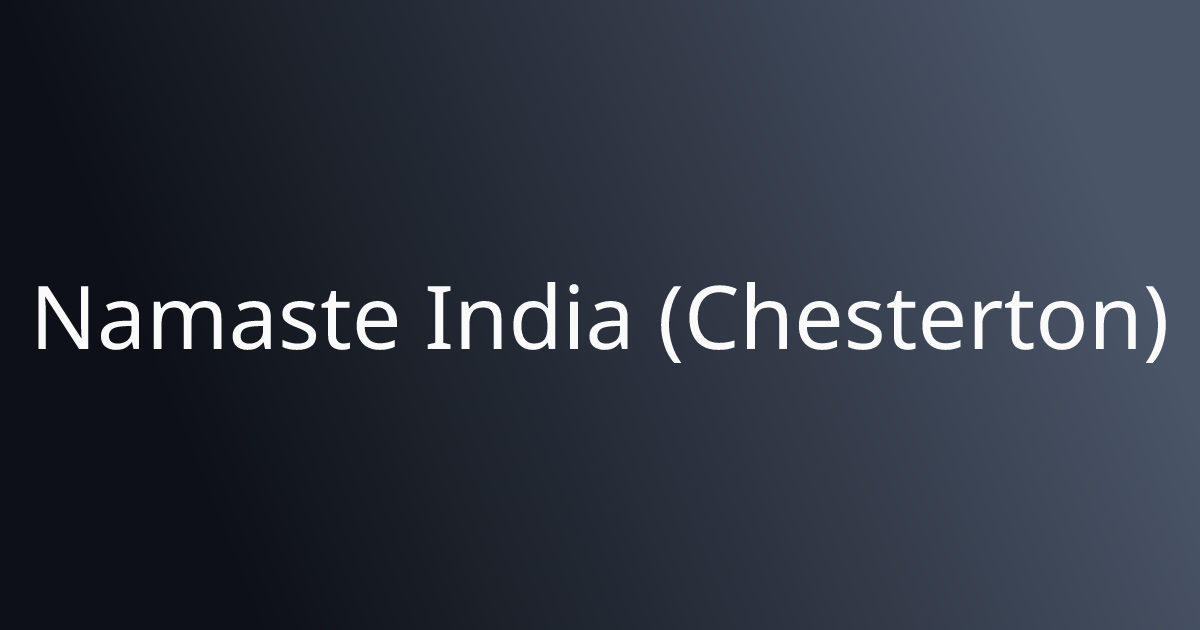Best Indian in Chesterton, IN | Namaste India (Chesterton) | Menu